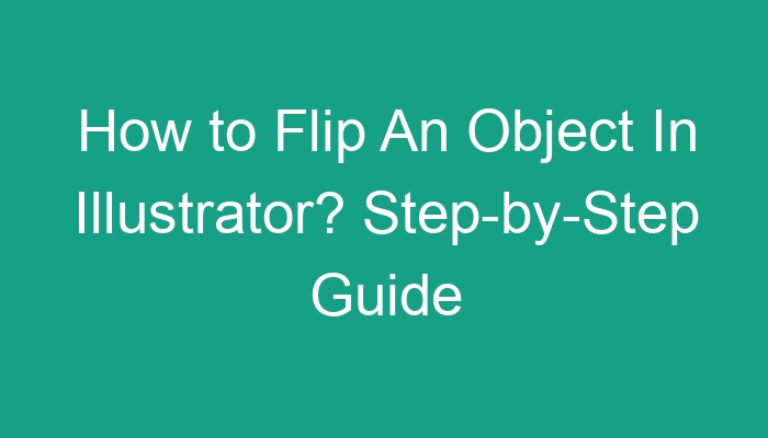 How To Flip An Object In Illustrator Step by Step Guide